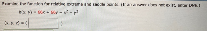 Solved Examine the function for relative extrema. f(x, y) | Chegg.com