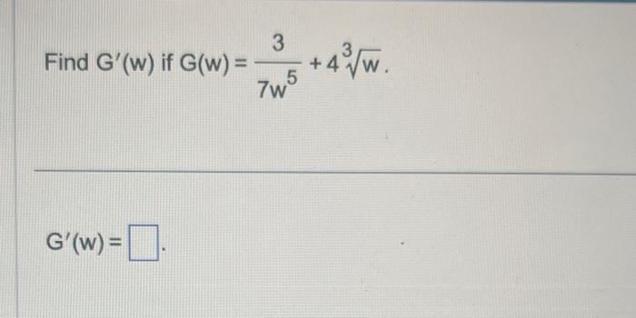 Solved Find G′(w) if G(w)=7w53+43w G′(w)= | Chegg.com