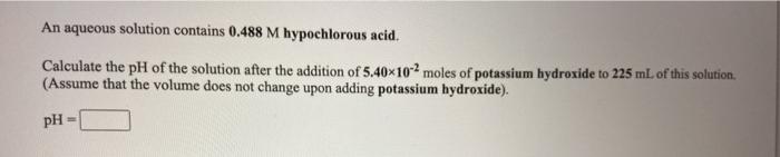 Solved An aqueous solution contains 0.488 M hypochlorous | Chegg.com