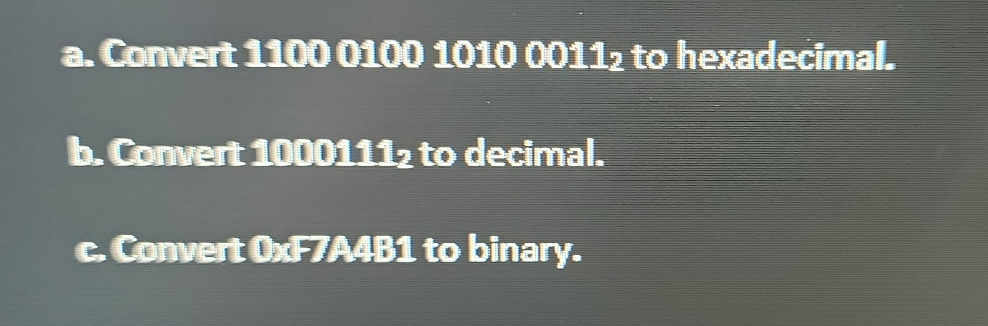 Solved a. Comvert 11000100101000112 to hexadecimal. b. | Chegg.com