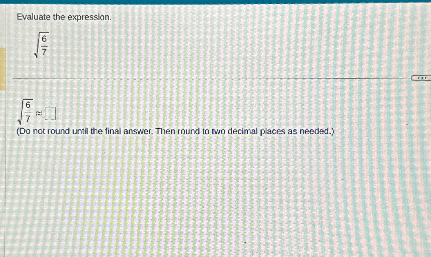 Solved Evaluate the expression.672672~~(Do not round until | Chegg.com