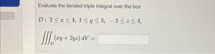 Solved Evaluate the iterated triple integral over the box | Chegg.com