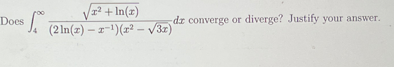 Solved Does ∫4∞x2 Ln X 2 2ln X X 1 X2 3x2 Dx ﻿converge Or