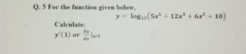 Solved Q. 5 For the function given below, y = log12(5x® + | Chegg.com