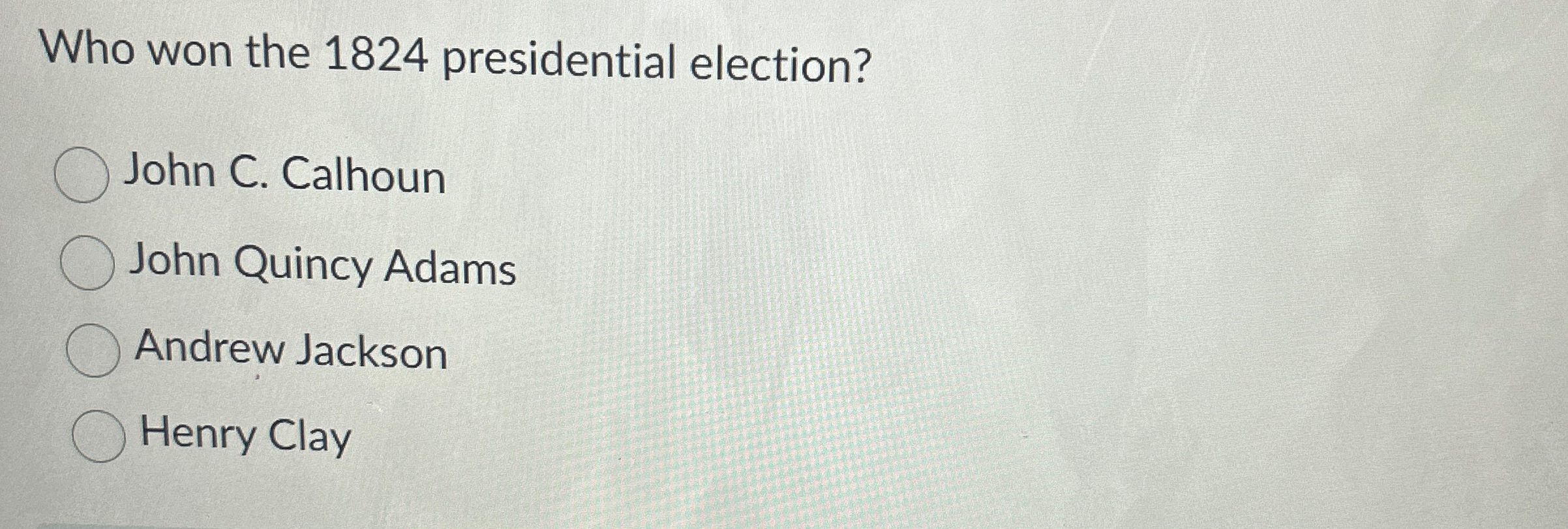 Solved Who won the 1824 ﻿presidential election?John C. | Chegg.com