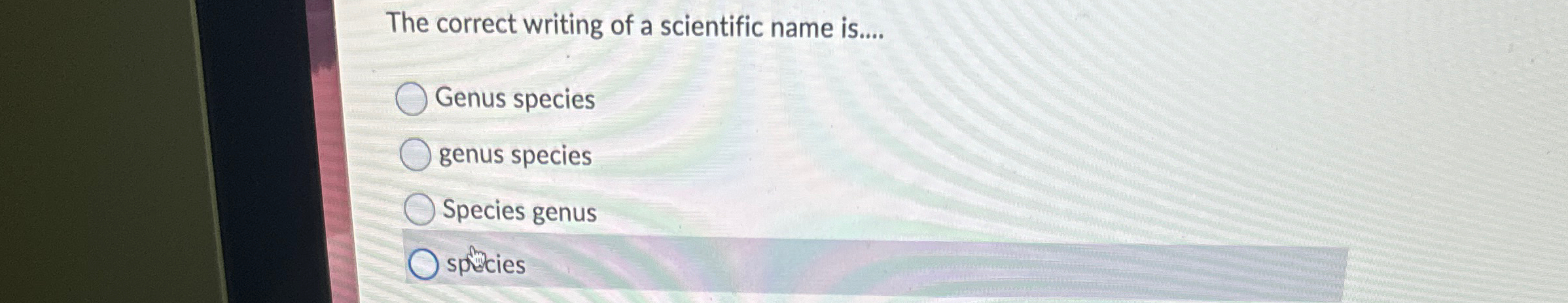 Solved The correct writing of a scientific name is....Genus | Chegg.com