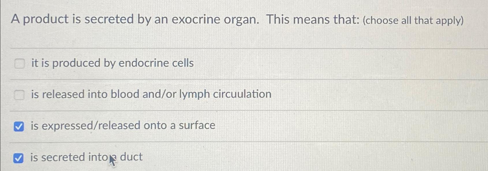 Solved A product is secreted by an exocrine organ. This | Chegg.com Solved A product is secreted by an exocrine organ. This | Chegg.com
