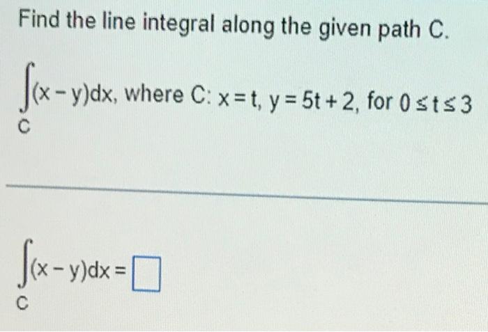 Solved Find the line integral along the given path C. | Chegg.com