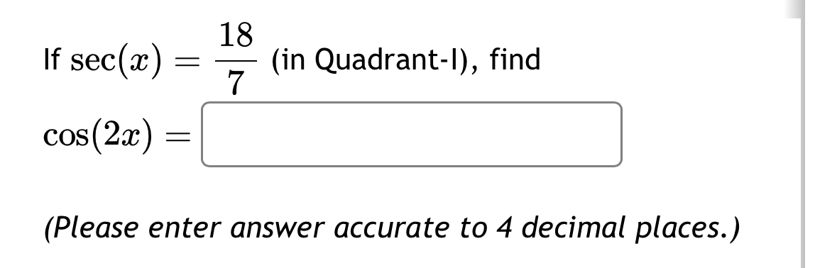 Solved If sec(x)=187 (in Quadrant-I), ﻿find cos(2x)=(Please | Chegg.com