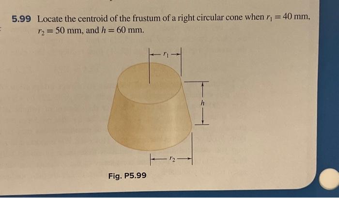 Solved 5.99 Locate the centroid of the frustum of a right | Chegg.com