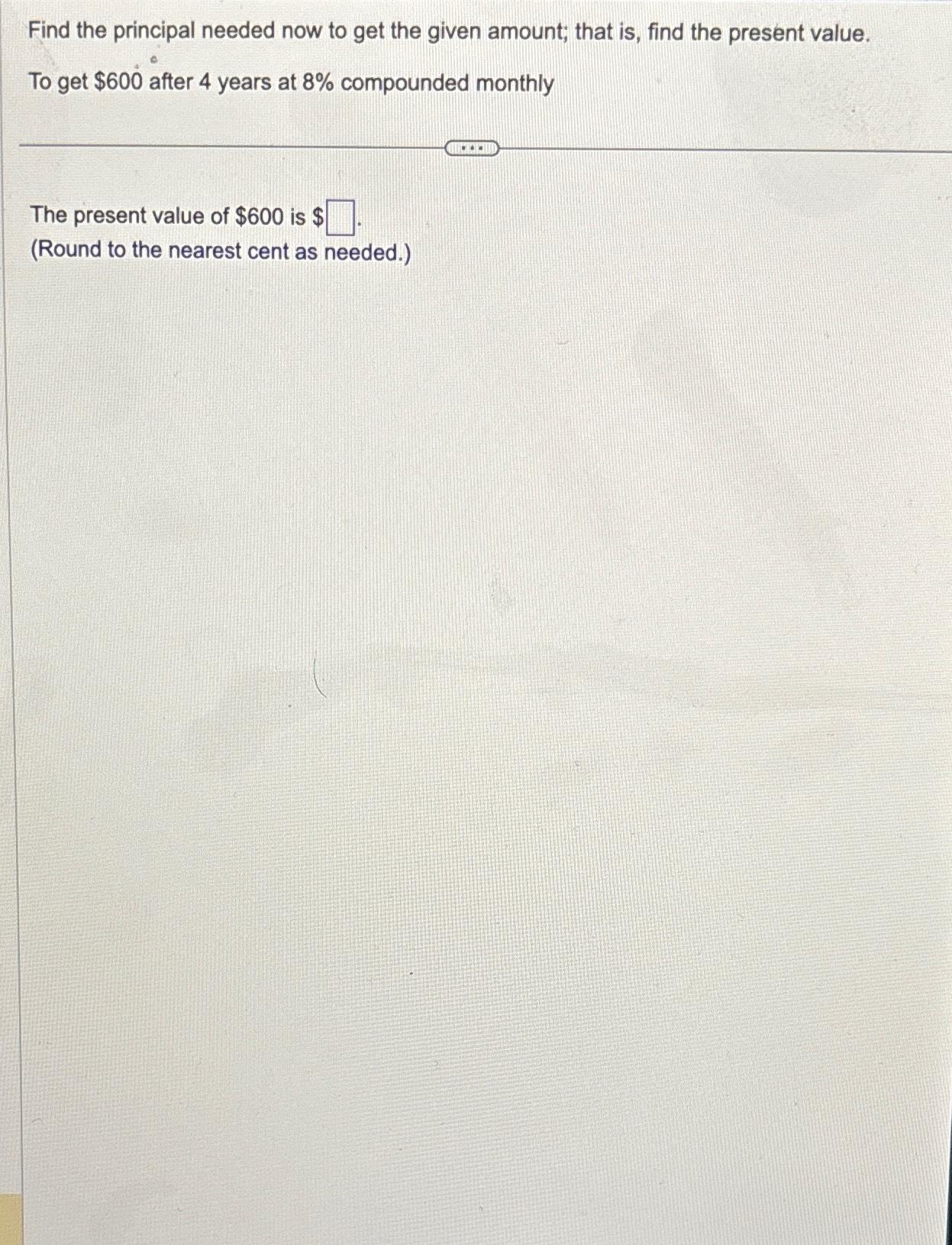 Solved Find the principal needed now to get the given | Chegg.com