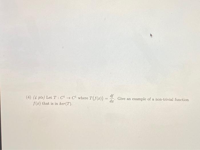 Solved (4) (4 pts) Let T: 0! → C where T(()) f (x) that is | Chegg.com