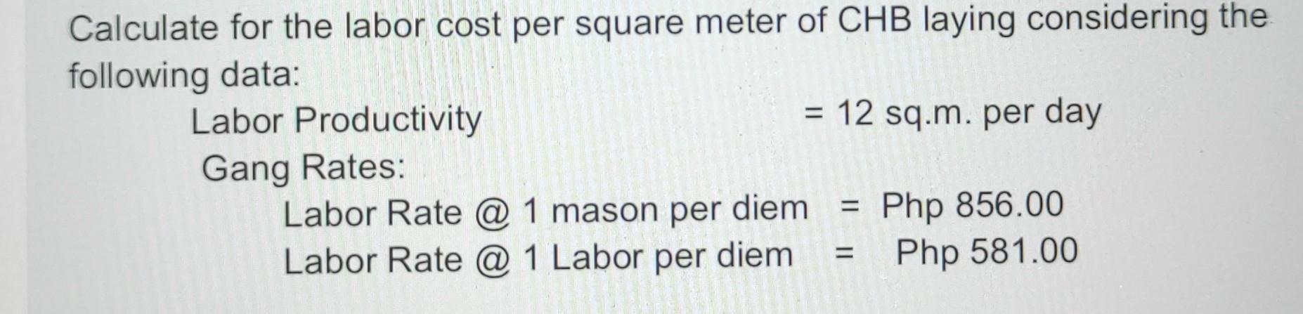 Solved Calculate for the labor cost per square meter of CHB | Chegg.com