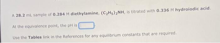 Solved A 28.2 mL sample of 0.284M diethylamine, (C2H5)2NH, | Chegg.com