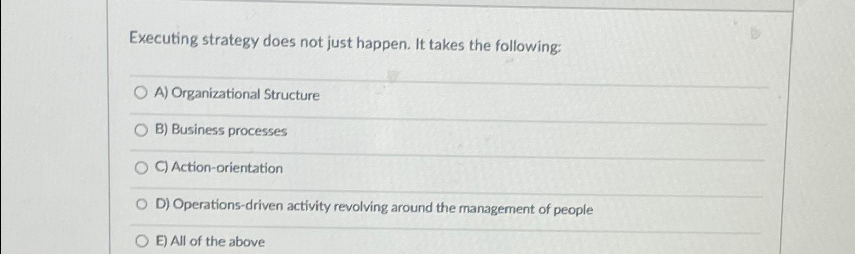 Solved Executing strategy does not just happen. It takes the | Chegg.com