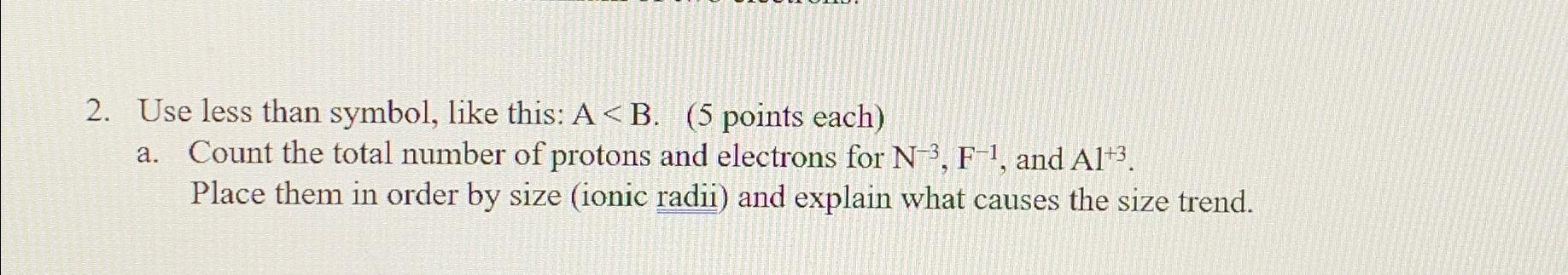 Solved Use less than symbol, like this: N-3,F-1Al+3A. ( 5 | Chegg.com