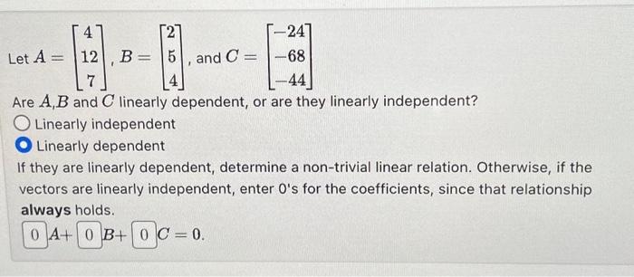 Solved Let A=⎣⎡4127⎦⎤,B=⎣⎡254⎦⎤, and C=⎣⎡−24−68−44⎦⎤ Are A,B | Chegg.com