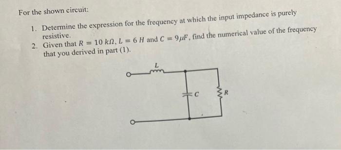 Solved For the shown circuit: 1. Determine the expression | Chegg.com