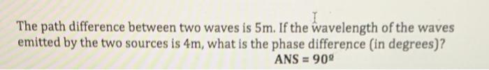 Solved The path difference between two waves is 5m. If the | Chegg.com