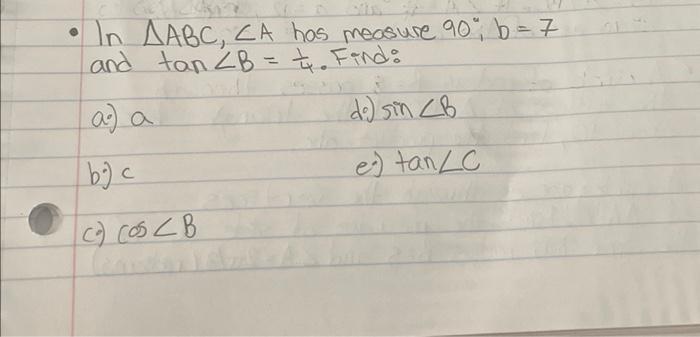 Solved In Abc ∠a Has Measure 90∘ B 7 And Tan∠b 41 Find