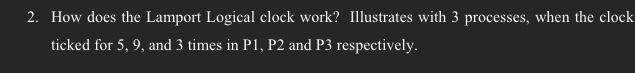 Solved 2. How does the Lamport Logical clock work? | Chegg.com
