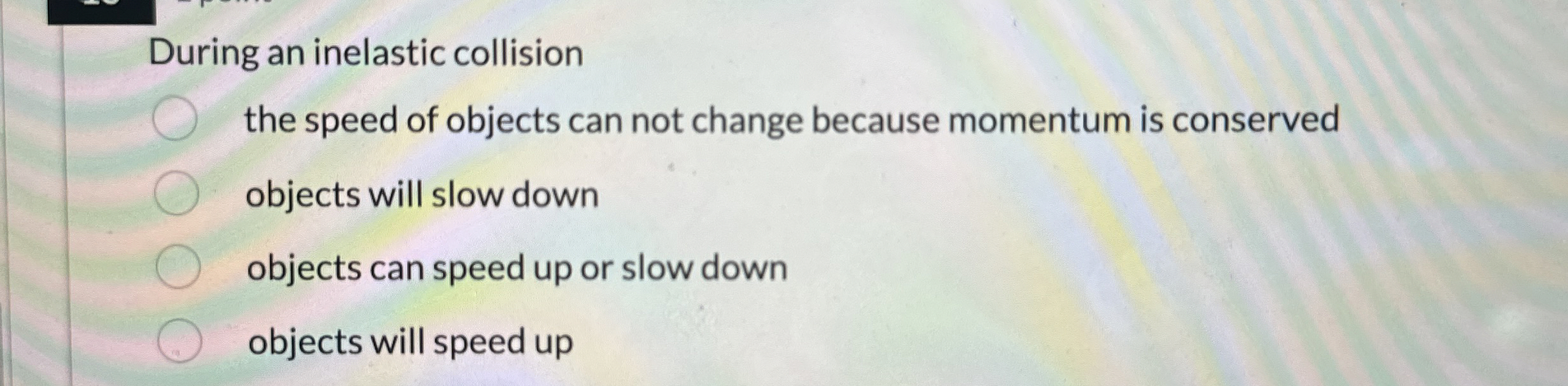 Solved During an inelastic collisionthe speed of objects can | Chegg.com