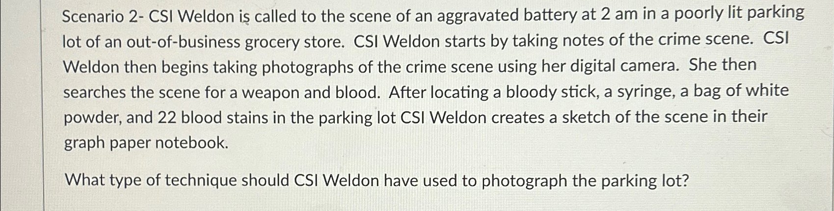 Solved Scenario 2- ﻿CSI Weldon is called to the scene of an | Chegg.com