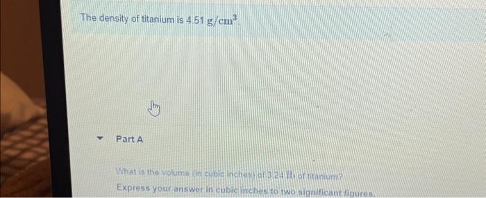 Solved The density of titanium is 4.51 g/cm³ Part A What is | Chegg.com
