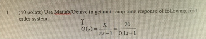 Solved (40 points) Use Matlab/Octave to get unit-ramp time | Chegg.com