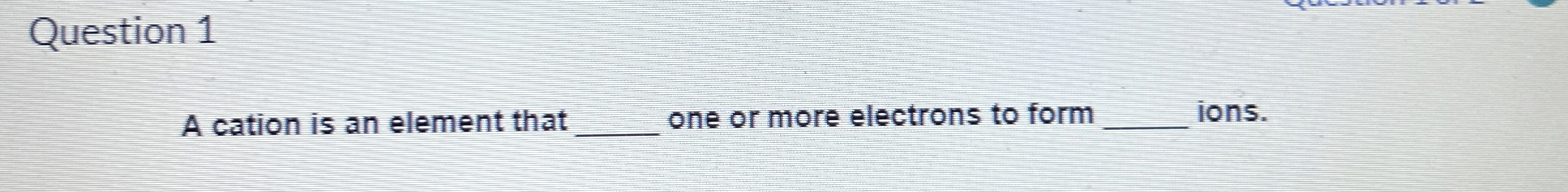 Solved Question 1A cation is an element that q, ﻿one or more | Chegg.com