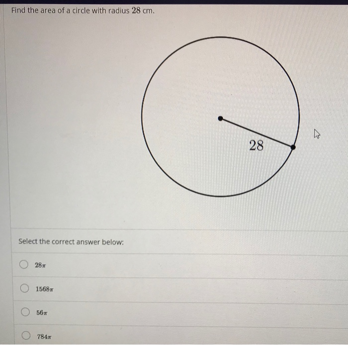 Solved Find the area of a circle with radius 28 cm. 28 | Chegg.com