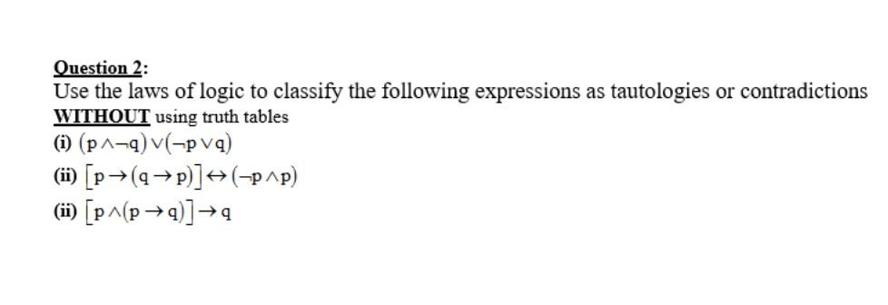 Solved Ouestion 2: Use the laws of logic to classify the | Chegg.com
