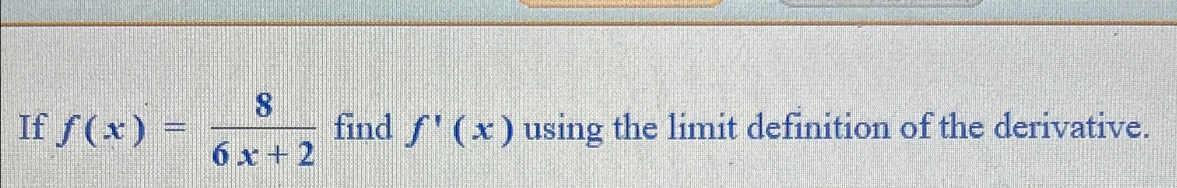Solved If f(x)=86x+2 ﻿find f'(x) ﻿using the limit definition | Chegg.com