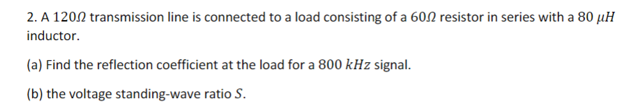 [Solved]: A 80 Omega transmission line is connected to a