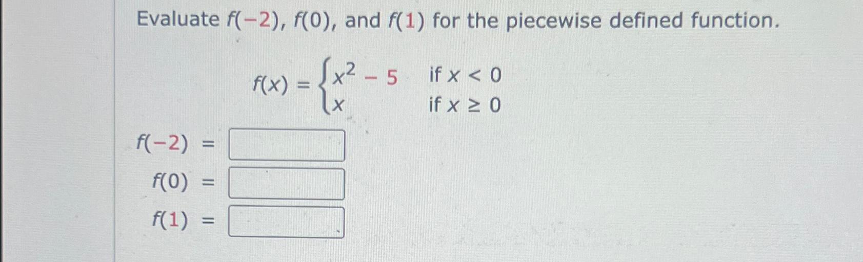 Solved Evaluate f(-2),f(0), ﻿and f(1) ﻿for the piecewise | Chegg.com