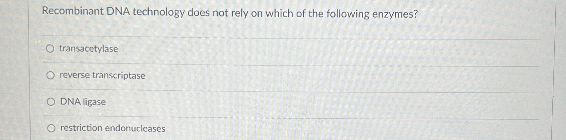 Solved Recombinant DNA technology does not rely on which of | Chegg.com