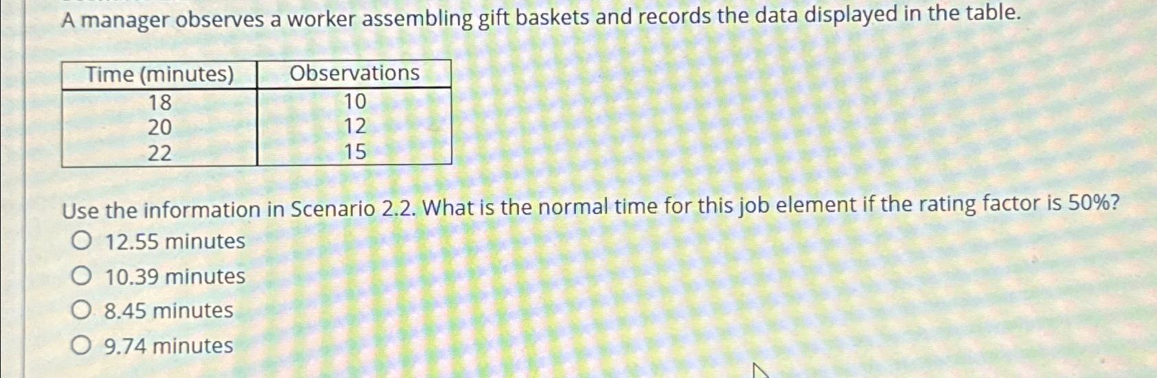 Solved A manager observes a worker assembling gift baskets | Chegg.com