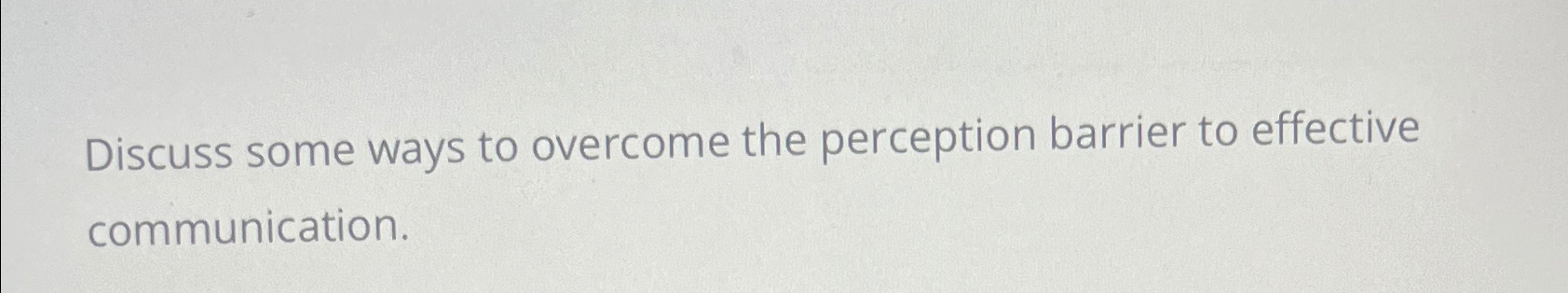 Solved Discuss some ways to overcome the perception barrier | Chegg.com