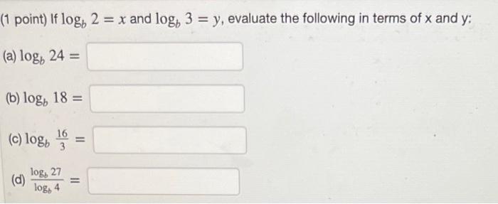Solved (1 point) If logb2=x and logb3=y, evaluate the | Chegg.com