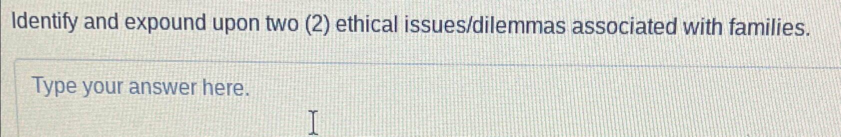 Solved Identify and expound upon two (2) ﻿ethical | Chegg.com