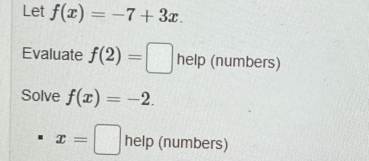 Solved Let f(x)=-7+3x.Evaluate f(2)= ﻿help (numbers)Solve | Chegg.com