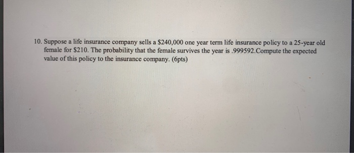 Solved 10. Suppose a life insurance company sells a $240,000 | Chegg.com