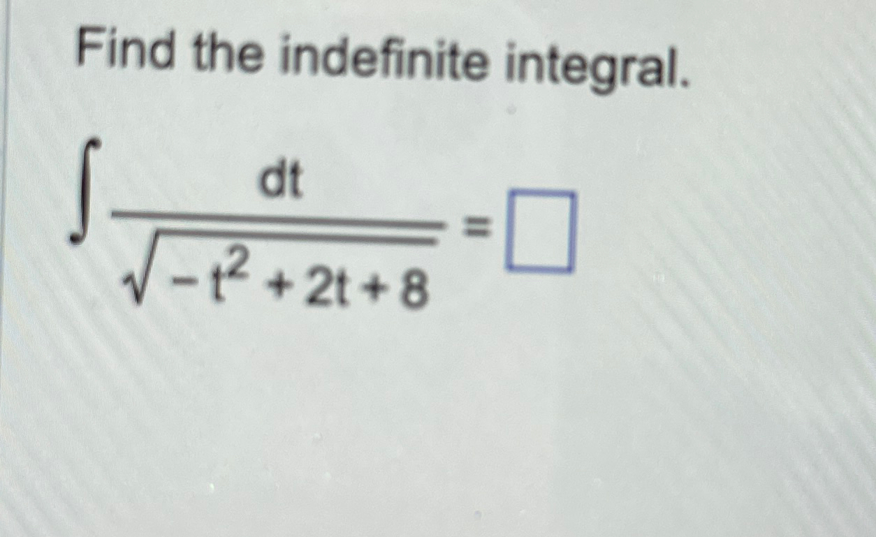 Solved Find the indefinite integral.∫﻿﻿dt-t2+2t+82= | Chegg.com