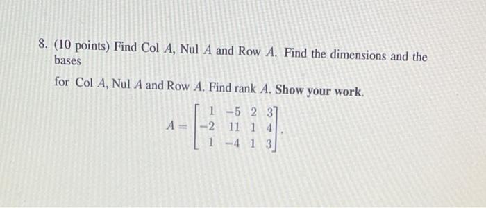 Solved 8. (10 points) Find ColA,NulA and Row A. Find the | Chegg.com