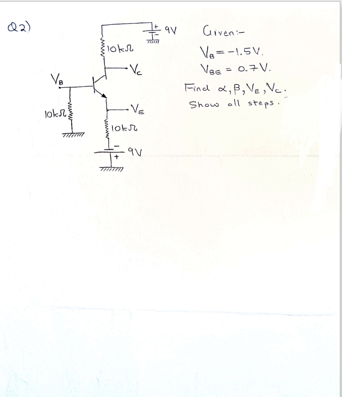 Solved Q2)9YGiven:-VB=-1.5V.VBE=0.7V. ﻿Find α,β,VE,VC. | Chegg.com