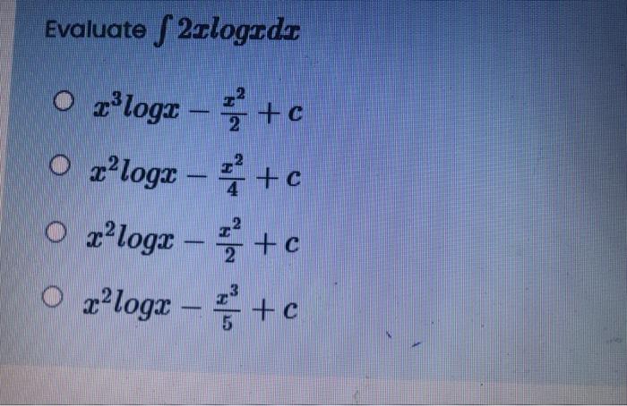 Solved Evaluate S 2clogcdr 22 2 O z logz - + c O z logr - + | Chegg.com
