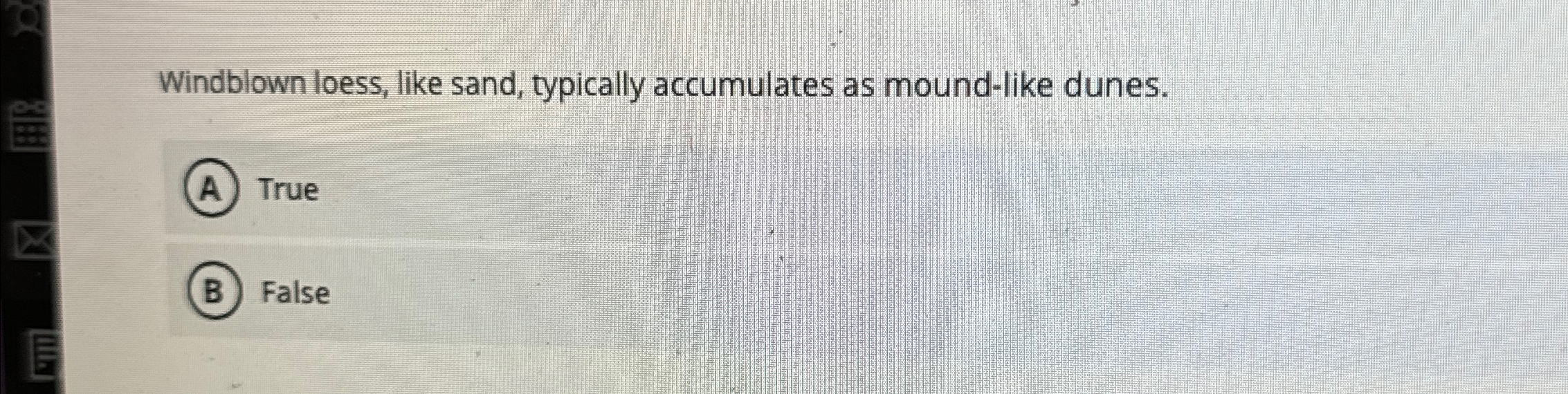 Solved Windblown loess, like sand, typically accumulates as | Chegg.com
