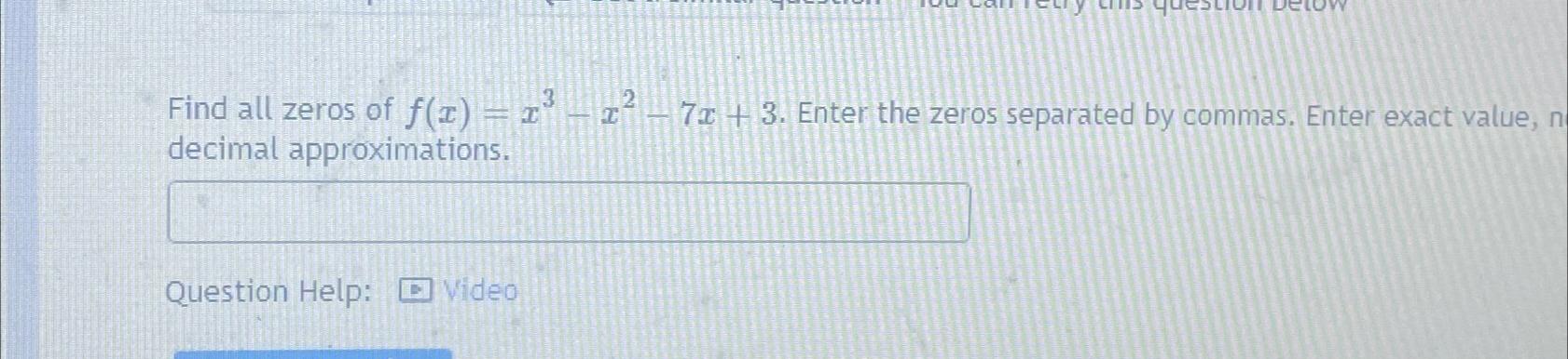 Solved Find all zeros of f(x)=x3-x2-7x+3. ﻿Enter the zeros | Chegg.com