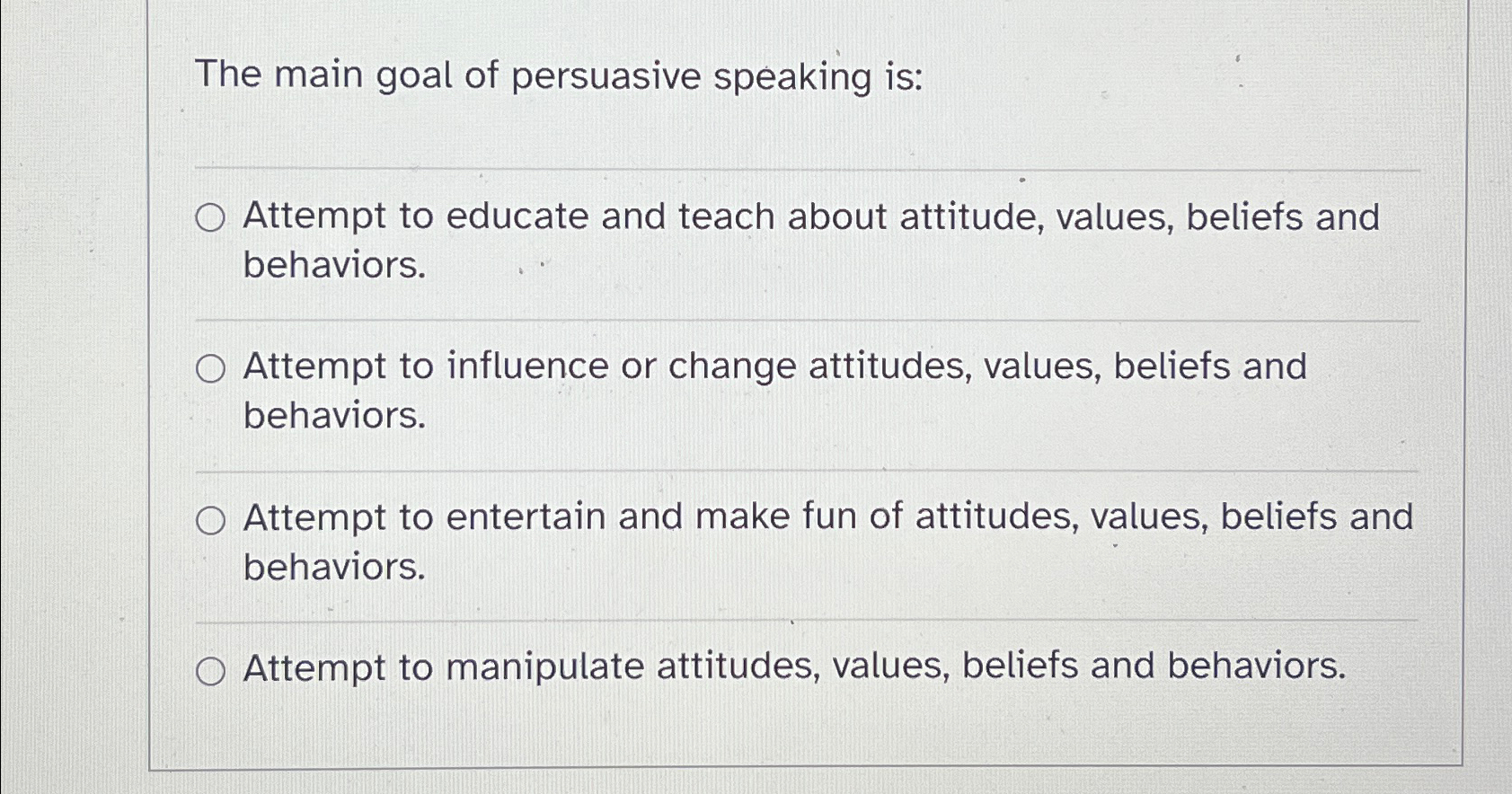 Solved The main goal of persuasive speaking is:Attempt to | Chegg.com