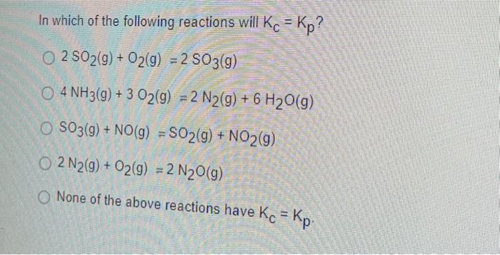 Solved In which of the following reactions will KC=Kp ? | Chegg.com